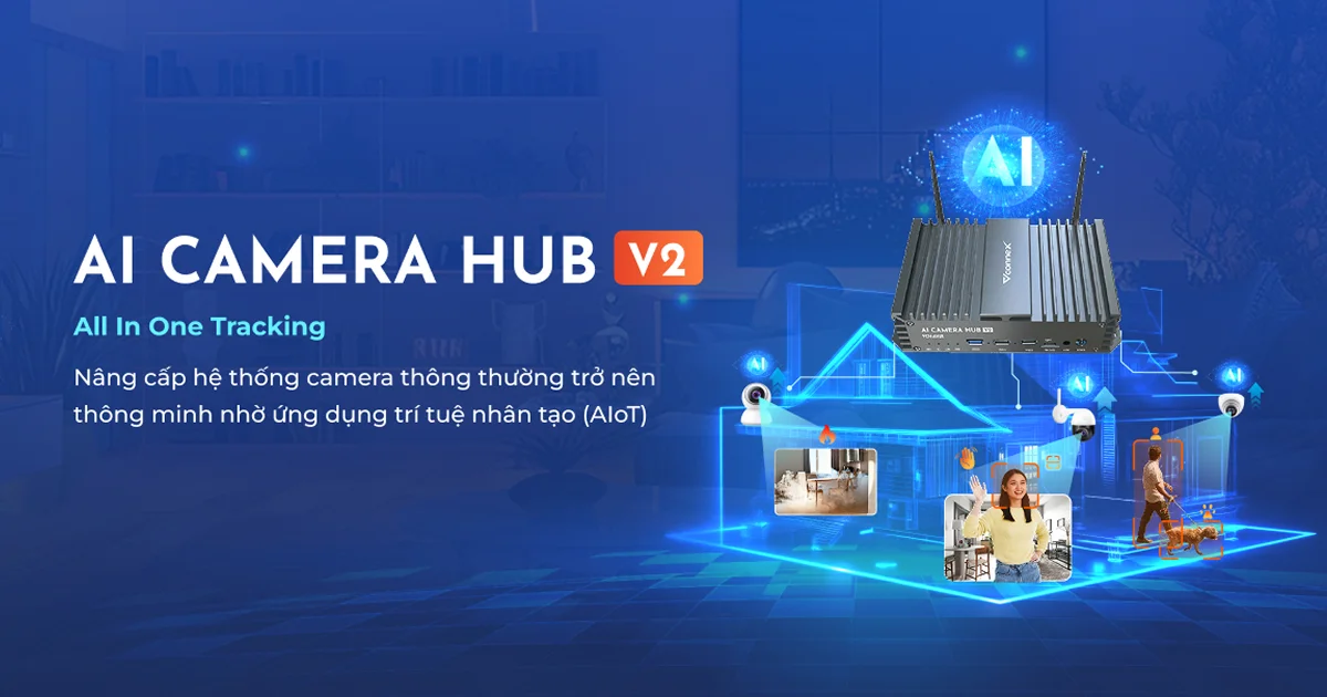AI Camera Hub V2 - Nâng cấp hệ thống camera nhờ trí tuệ nhân tạo