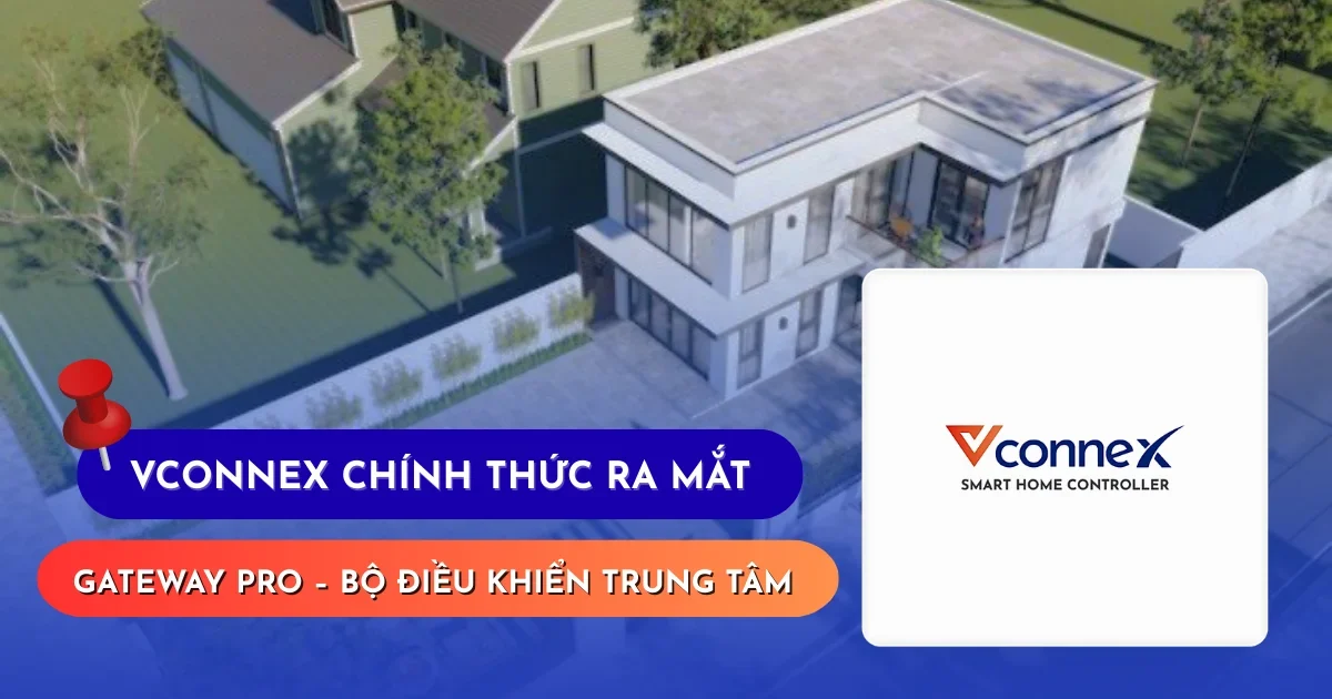 VCONNEX CHÍNH THỨC RA MẮT GATEWAY PRO – BỘ ĐIỀU KHIỂN TRUNG TÂM - Nhà ...